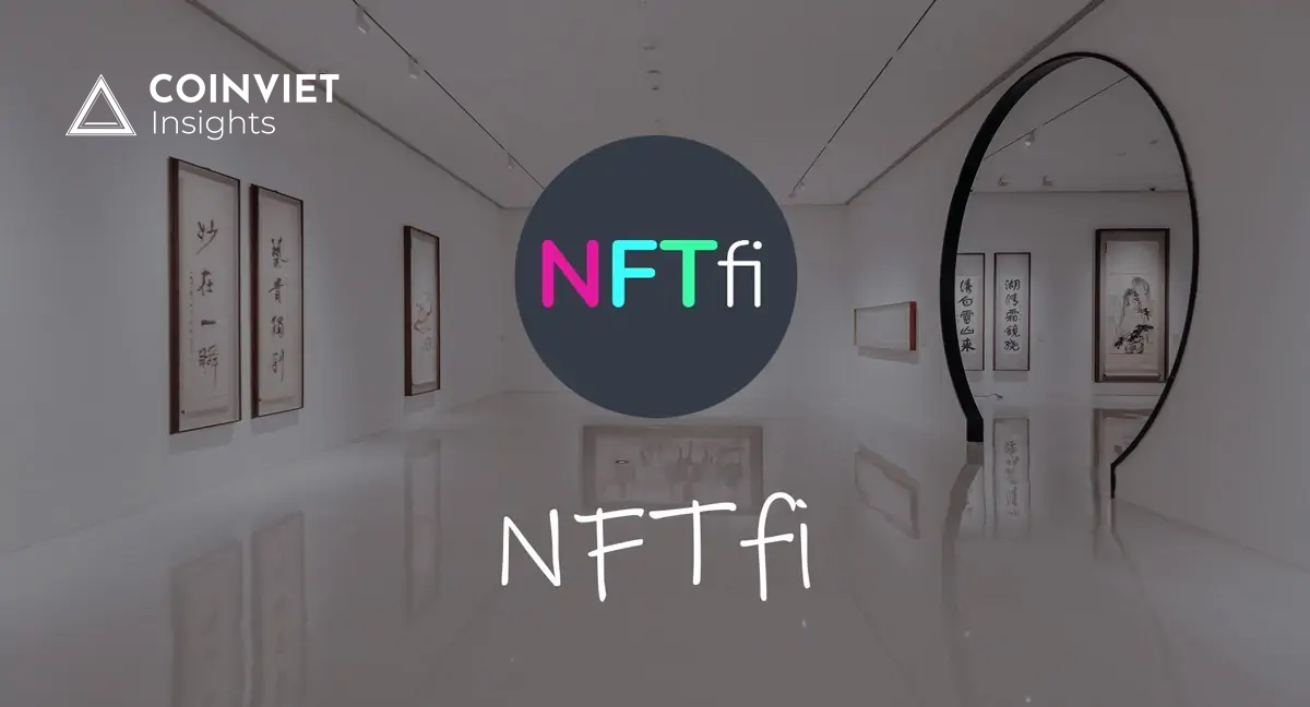 NFTfi là gì? Tổng quan về dự án Lending NFTfi