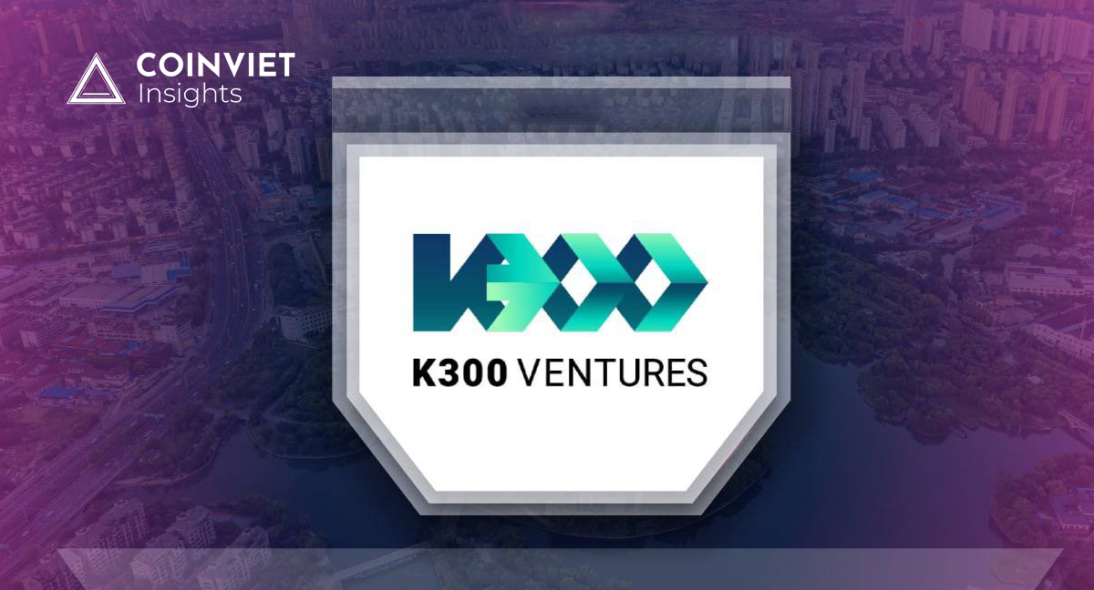 K300 Ventures là gì? Portfolio của Quỹ đầu tư này có những gì?