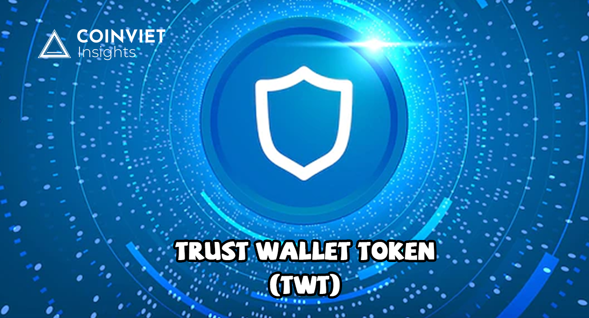 Trust Wallet Token (TWT) là gì? Chi tiết về dự án và token TWT