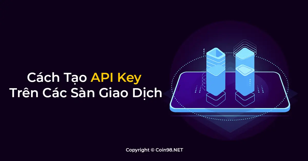 Cách Tạo API Key Trên Các Sàn Giao Dịch