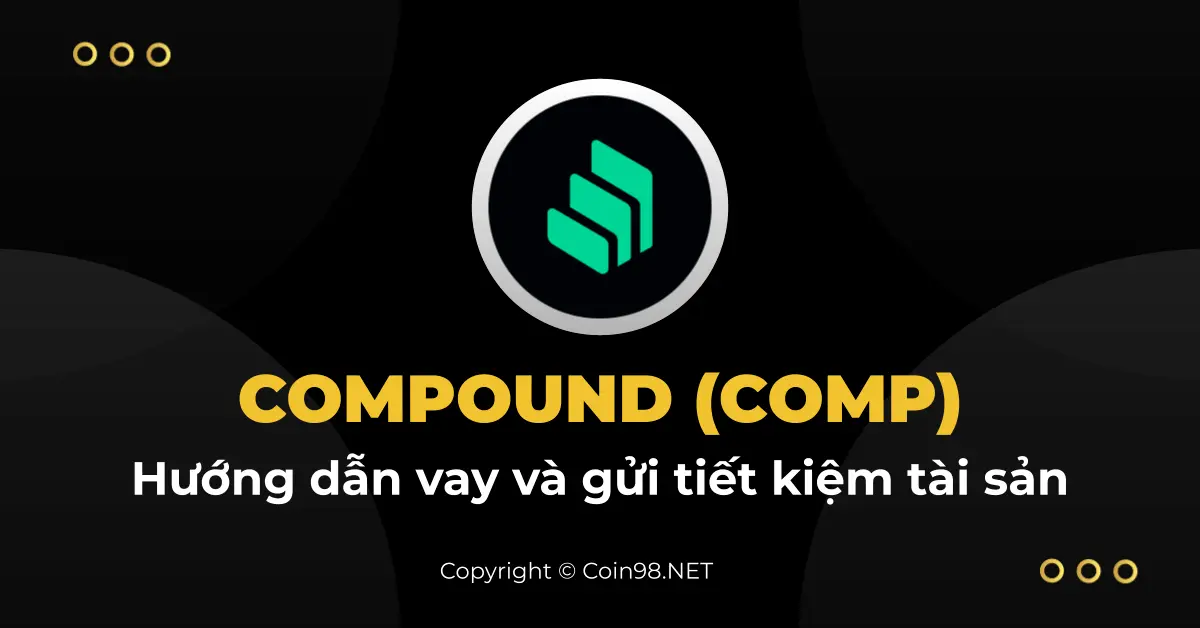 Hướng dẫn vay và gửi tiết kiệm tài sản trên mạng lưới của Compound (COMP)
