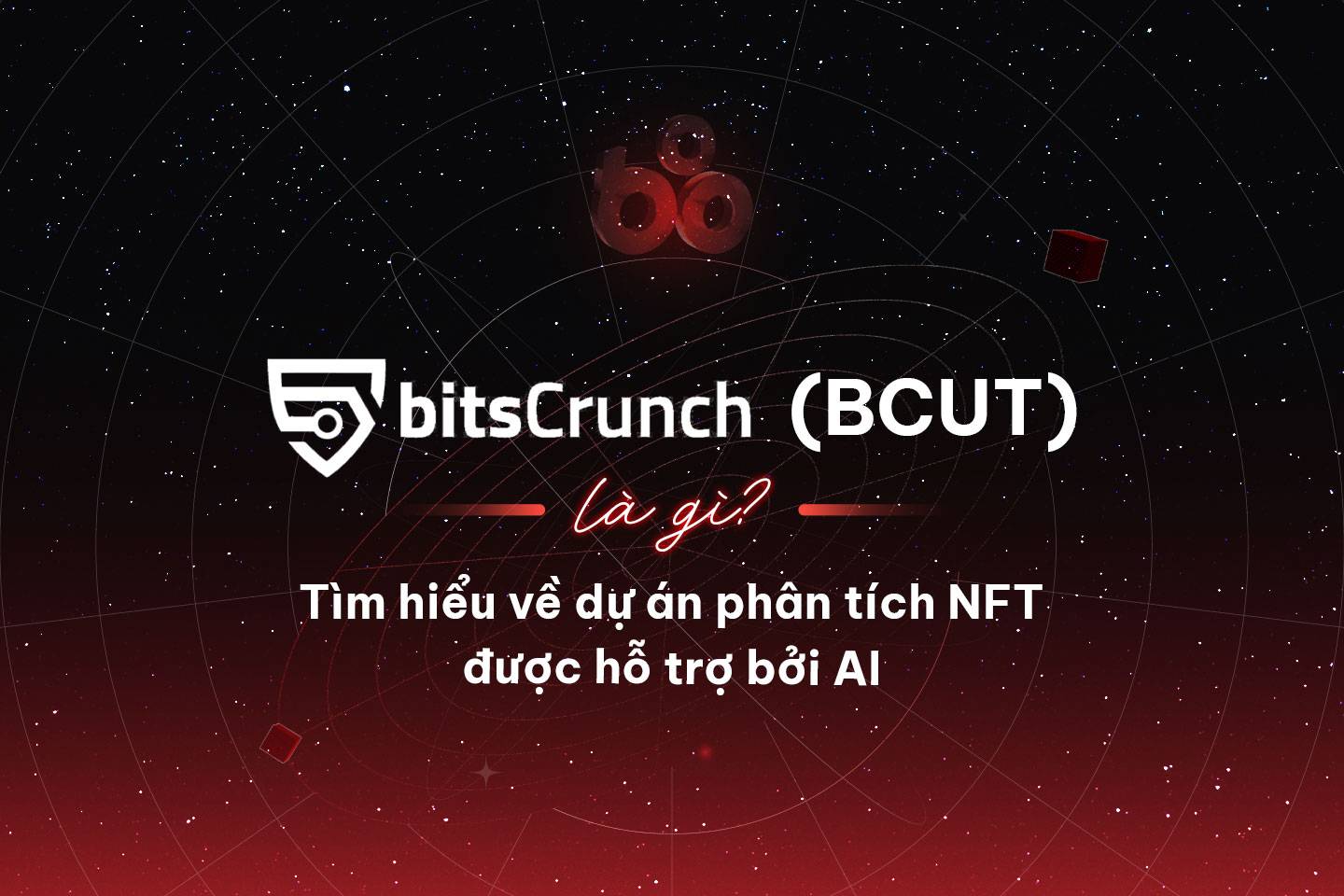 bitsCrunch (BCUT) là gì? Tìm hiểu về dự án phân tích NFT được hỗ trợ bởi AI